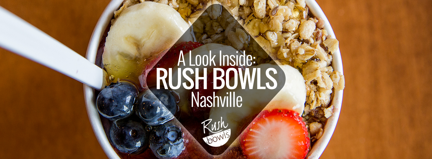 A Look Inside: Rush Bowls Nashville | Nashville Guru