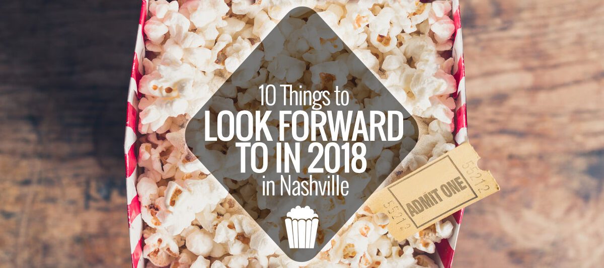 10 Things to Look Forward to in 2018 in Nashville | Nashville Guru
