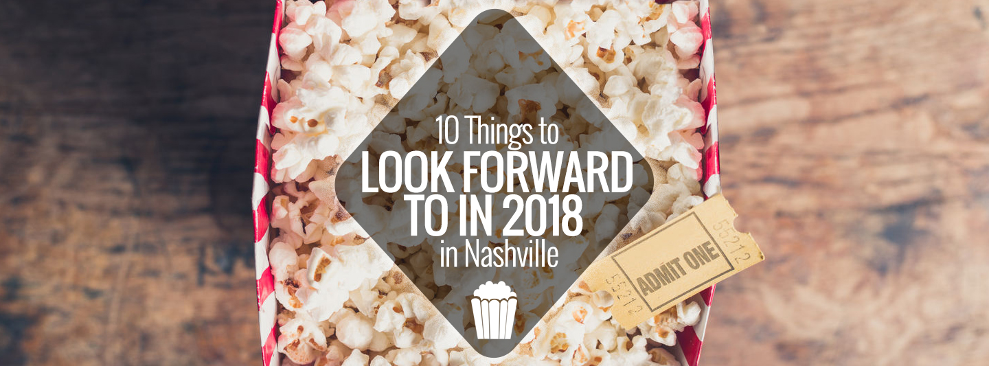 10 Things to Look Forward to in 2018 in Nashville | Nashville Guru