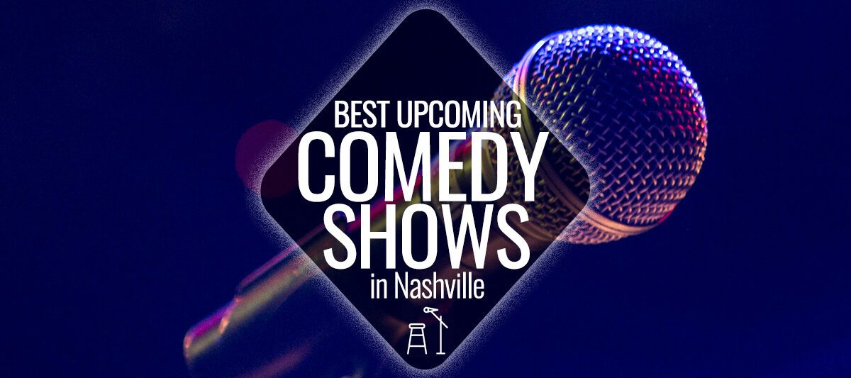 Best Upcoming Comedy Shows in Nashville | Nashville Guru