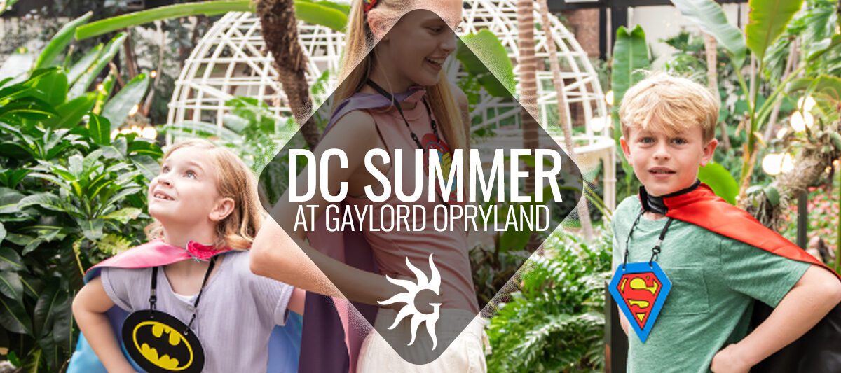 DC Summer at Gaylord Opryland | Nashville Guru